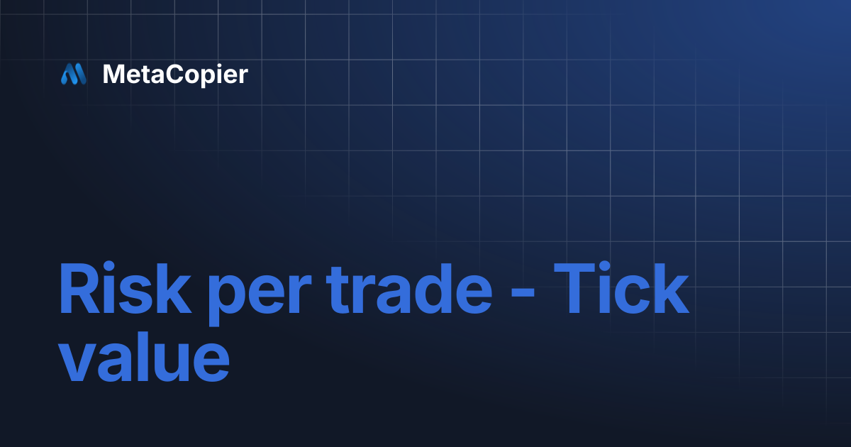 Risk per trade - Tick value | MetaCopier
